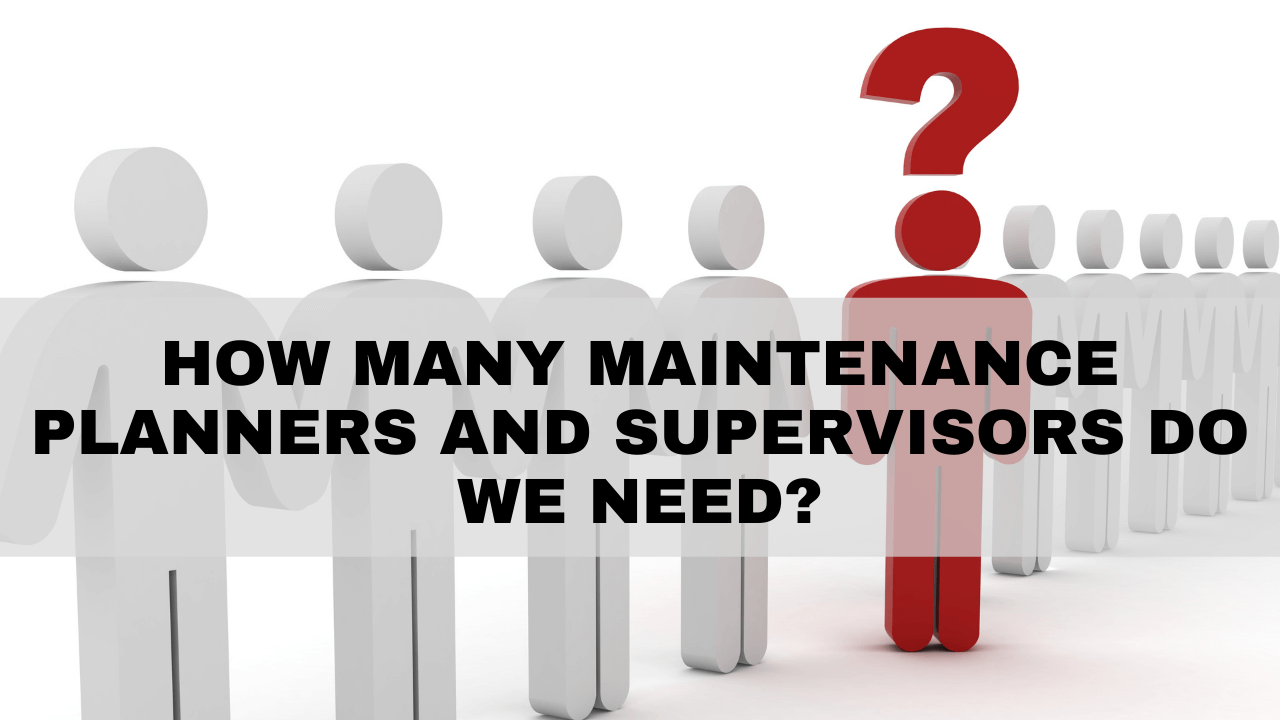 How Many Maintenance Planners and Supervisors Do We Need?
