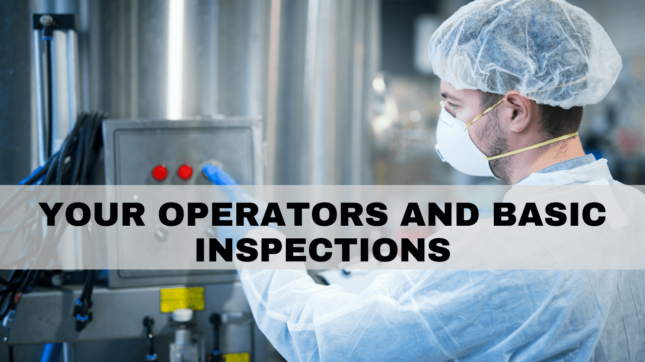 Detect problems early by training your operator in basic inspection ...