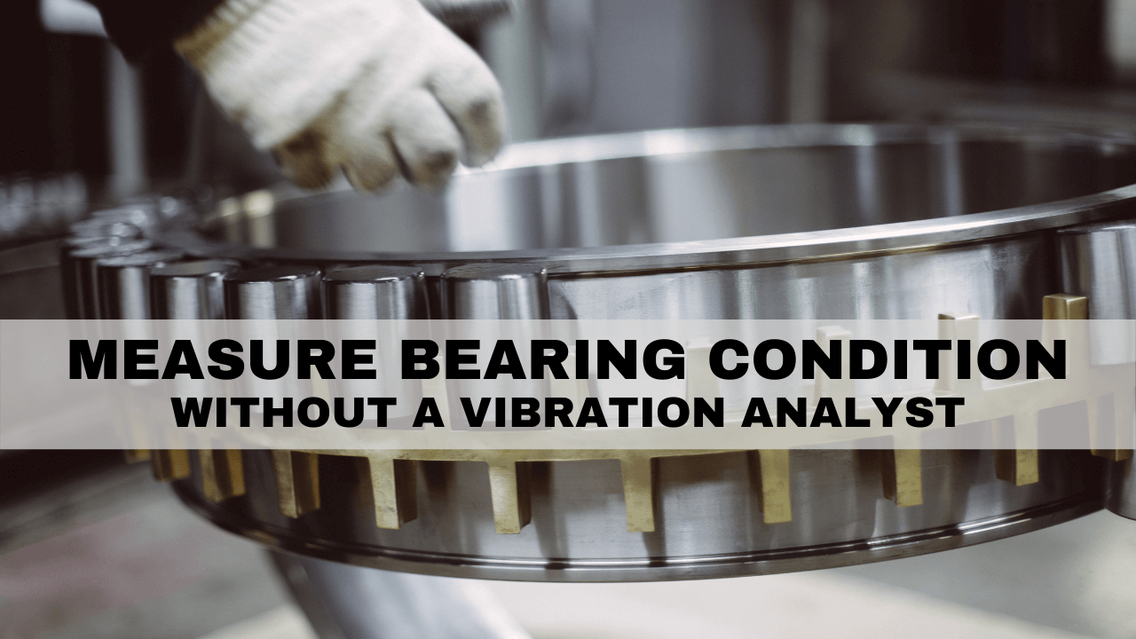 Measuring a bearing condition without a vibration analyst - IDCON ...