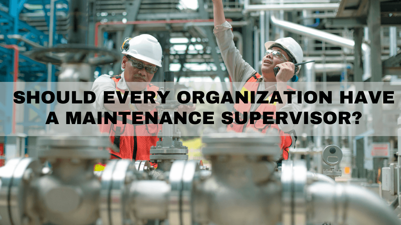 Should Every Organization have a Maintenance Supervisor? - IDCON ...